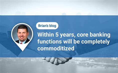 Within 5 Years Core Banking Functions Will Be Completely Commoditized Visbanking