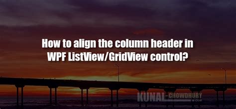 How To Align The Column Header In A Wpf Listviewgridview Control