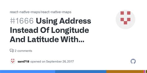 Using Address Instead Of Longitude And Latitude With React Native Maps · Issue 1666 · React