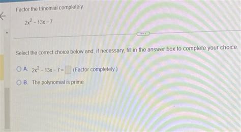 solved factor the trinomial completely 2x2−13x−7 select the