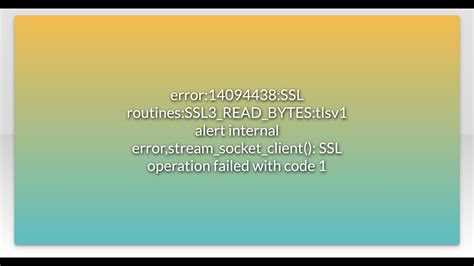 error 14094438 ssl routines ssl3 read bytes tlsv1 alert internal error
