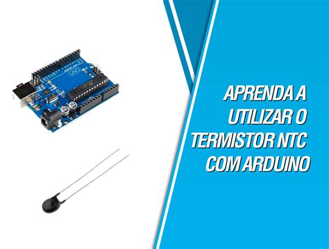 Aprenda A Utilizar O Termistor Ntc Com Arduino Autocore Robótica