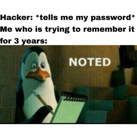 Hacker Tells Me My Password Me Who Is Trying To Remember It For 3 Ears Noted Funny