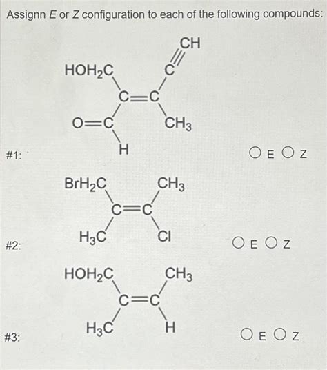 Solved Assign E Or Z Configuration To Each Of The Following Chegg