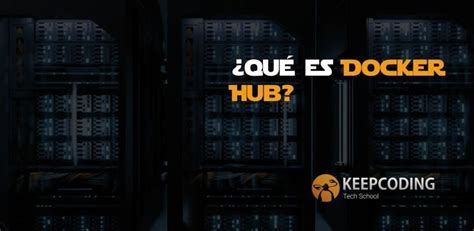 Docker Hub ¿qué Es Y Cómo Funciona Guía 2025