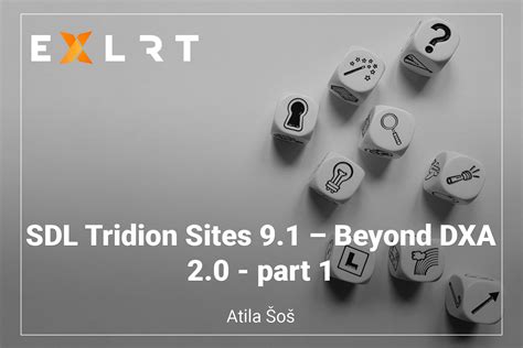 Sdl Tridion Sites 91 Beyond Dxa 20 Part 2 Exlrt