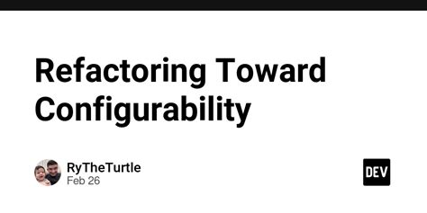 Refactoring Toward Configurability Dev Community