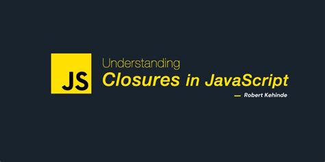 Understanding Javascript Closures A Practical Guide With Examples