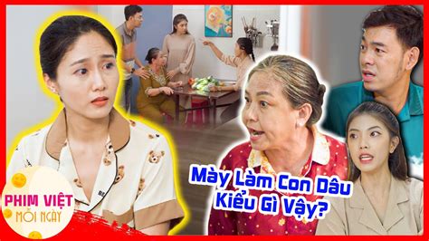 Mẹ Chồng ĐỘc ĐoÁn Gia Đình Chồng Coi Con Dâu Như Osin Phim Việt