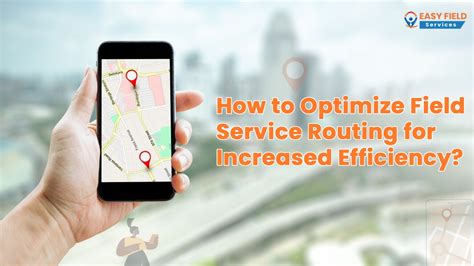 How To Optimize Field Service Routing For Increased Efficiency