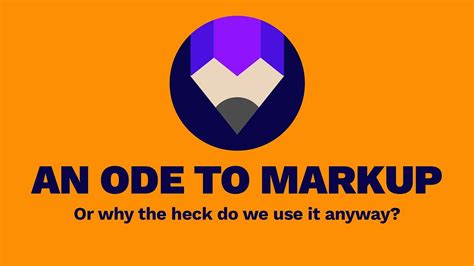 An Ode To Markup Or Why The Heck Do We Use It Anyway By Juan Maguid