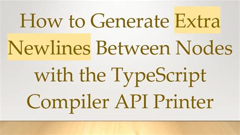 How To Generate Extra Newlines Between Nodes With The Typescript