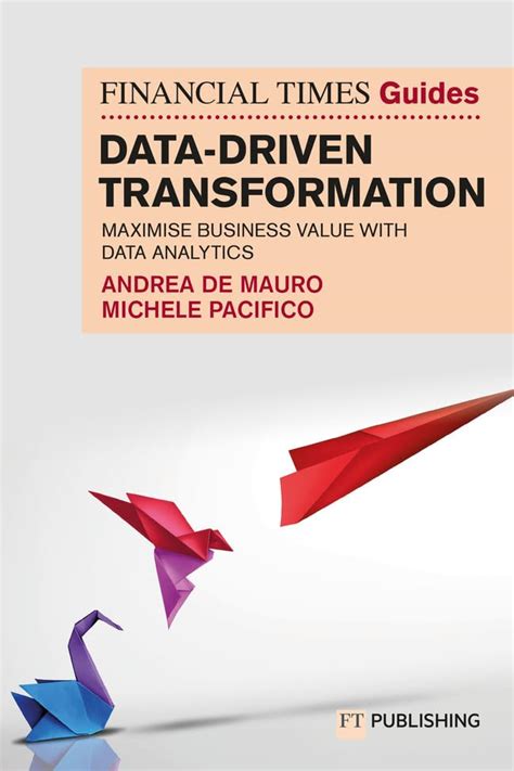 The Financial Times Guide To Data Driven Transformation How To Drive Substantial Business Value