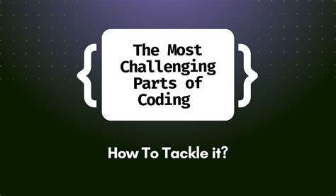 The Most Challenging Parts Of Coding And How To Tackle It We Tech You