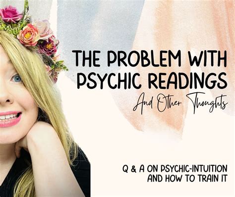 The Problem With Psychic Readings And Other Thoughts