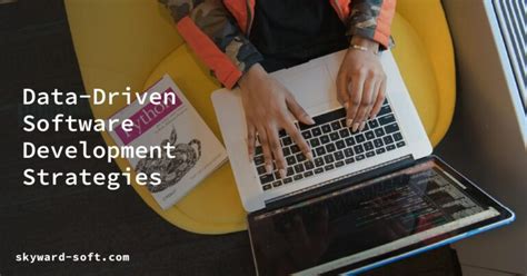 Data Driven Software Development Strategies