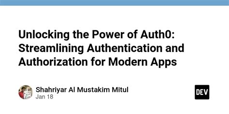 Unlocking The Power Of Auth0 Streamlining Authentication And Authorization For Modern Apps