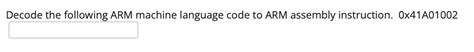 solved decode the following arm machine language code to arm