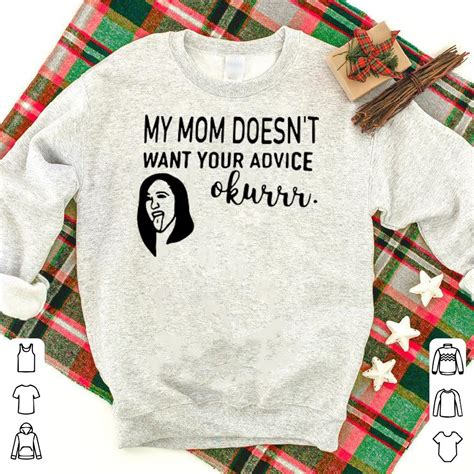 Cardi B My Mom Doesnt Want Your Advice Okurrr Shirt Hoodie Sweater