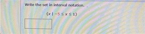 Solved Write The Set In Interval Notation X∣−5≤x≤1 Graph