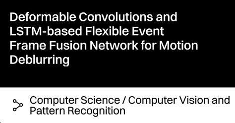 Deformable Convolutions And Lstm Based Flexible Event Frame Fusion Network For Motion Deblurring