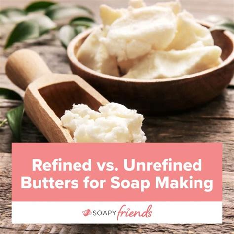 Comparing Refined Versus Unrefined And Cosmetic Grade Versus Food Grade Butters For Soap Making