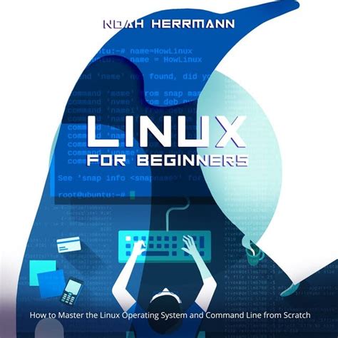 Linux For Beginners How To Master The Linux Operating System And