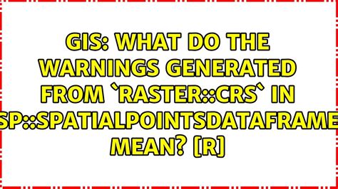 Gis What Do The Warnings Generated From `rastercrs` In `sp