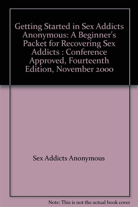 Getting Started In Sex Addicts Anonymous A Beginner S Packet For Recovering Sex Addicts