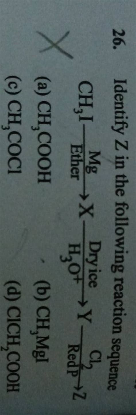 Identify Z In The Following Reaction Sequence Ch3 I Ether Mg Xh3 Dry