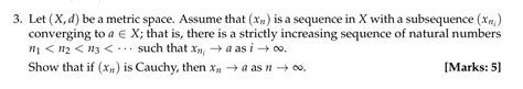 Solved 3 Let X D Be A Metric Space Assume That Xn Is