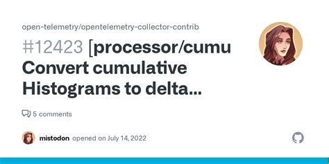 [processor Cumulativetodelta] Convert Cumulative Histograms To Delta Temporality · Issue 12423