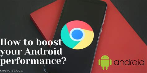 How To Boost Your Android Phone Performance Kapsnotes