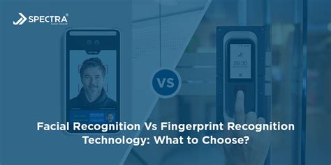 Facial Recognition Vs Fingerprint Recognition Technology What To Choose Spectra