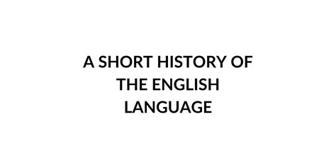 A Short History Of The English Language Speak English By Yourself