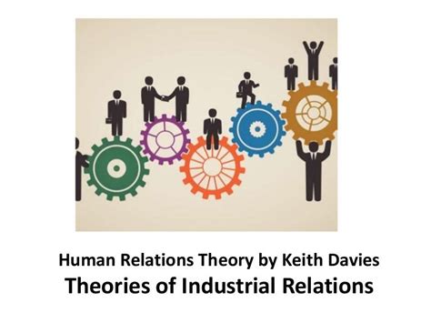 Human Relations Theory By Keith Davies Theories Of Industrial Rela…