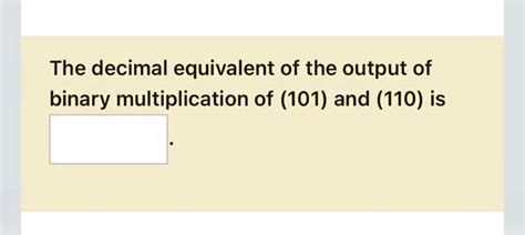 Solved The Decimal Equivalent Of The Output Of Binary Multiplication