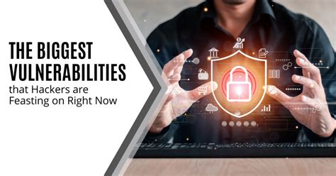 the biggest vulnerabilities that hackers are feasting on right now