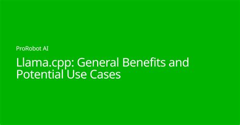Llama Cpp General Benefits And Potential Use Cases Prorobot