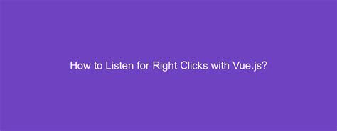 How To Listen For Right Clicks With Vuejs