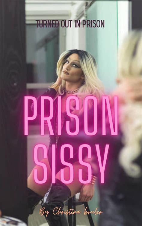 Prison Sissy Prison Sissy Gets Turned Out Kindle Edition By Bruler