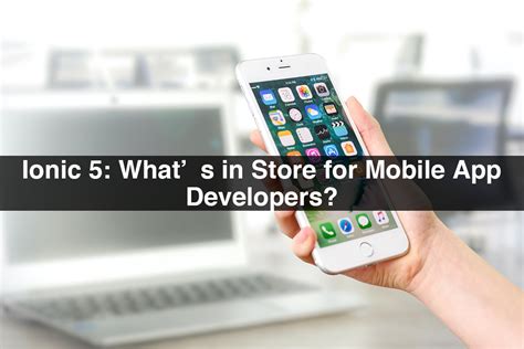 Ionic 5 Whats In Store For Mobile App Developers