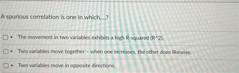Solved A Spurious Correlation Is One In Which The