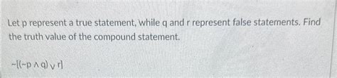 Solved Let P Represent A True Statement While Q And R Chegg