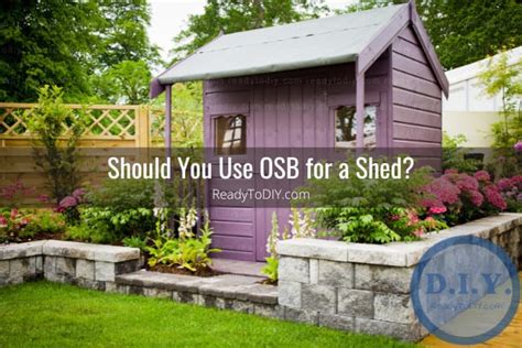 Can You Use Osb For A Shed How To Ready To Diy