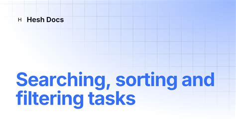 Searching Sorting And Filtering Tasks Hesh Docs