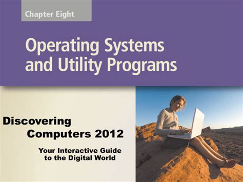 Operating Systems And Utility Programs Discovering Computers 2012