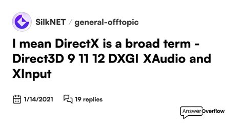 I Mean Directx Is A Broad Term Direct3d 9 11 12 Dxgi Xaudio And Xinput Silknet