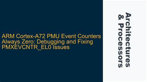 Arm Cortex A72 Pmu Event Counters Always Zero Debugging And Fixing