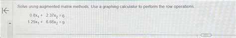 Solved Solve Using Augmented Matrix Methods Use A Graphing Chegg